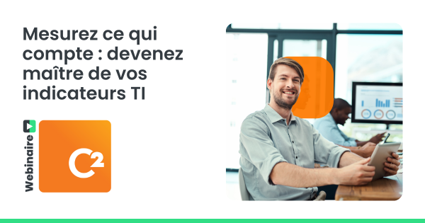 Suivez et optimisez vos KPI avec C2 ITSM | Webinaire 28 mai 2025